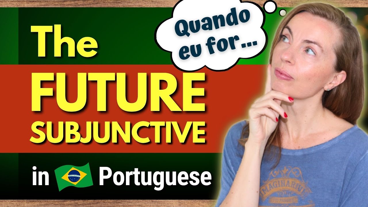 How to Form and Use the Future Subjunctive Tense in Brazilian ...