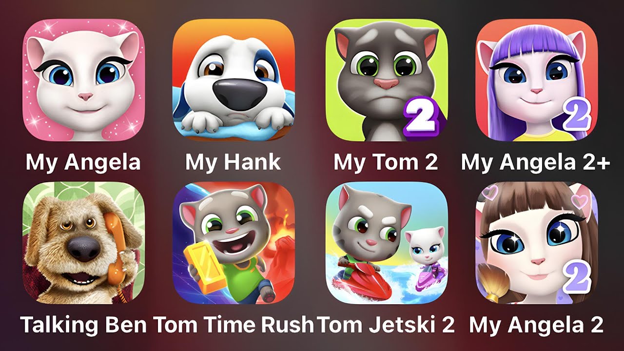 My Angela, My Hank, My Tom 2, My Angela 2, Talking Ben, Tom Time Rush ...
