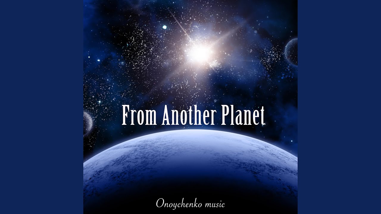 From Another Planet - YouTube