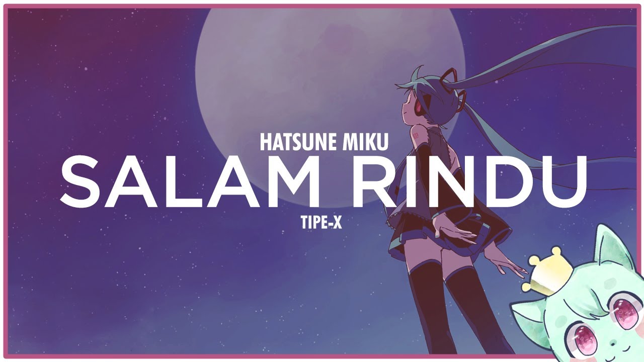 【Hatsune Miku】Salam Rindu - Tipe-X「Vocaloid Indonesia Cover」 - YouTube