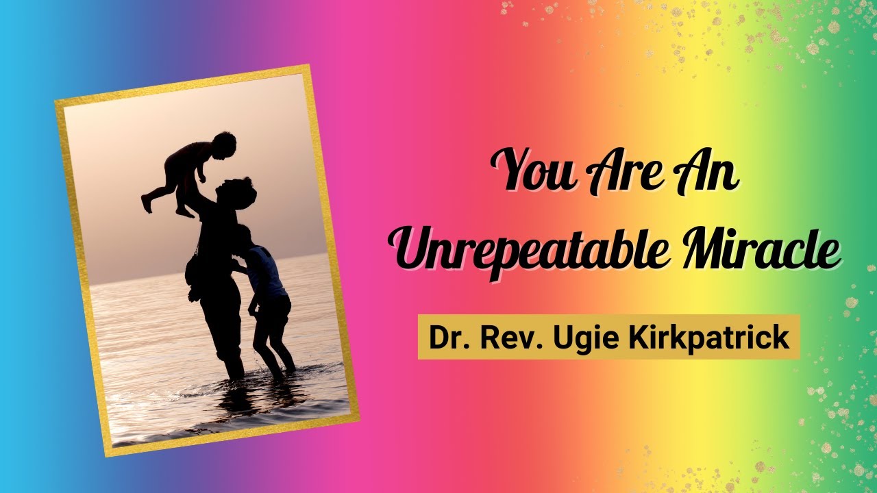You Are An Unrepeatable Miracle - Dr. Rev. Ugie Kirkpatrick - YouTube