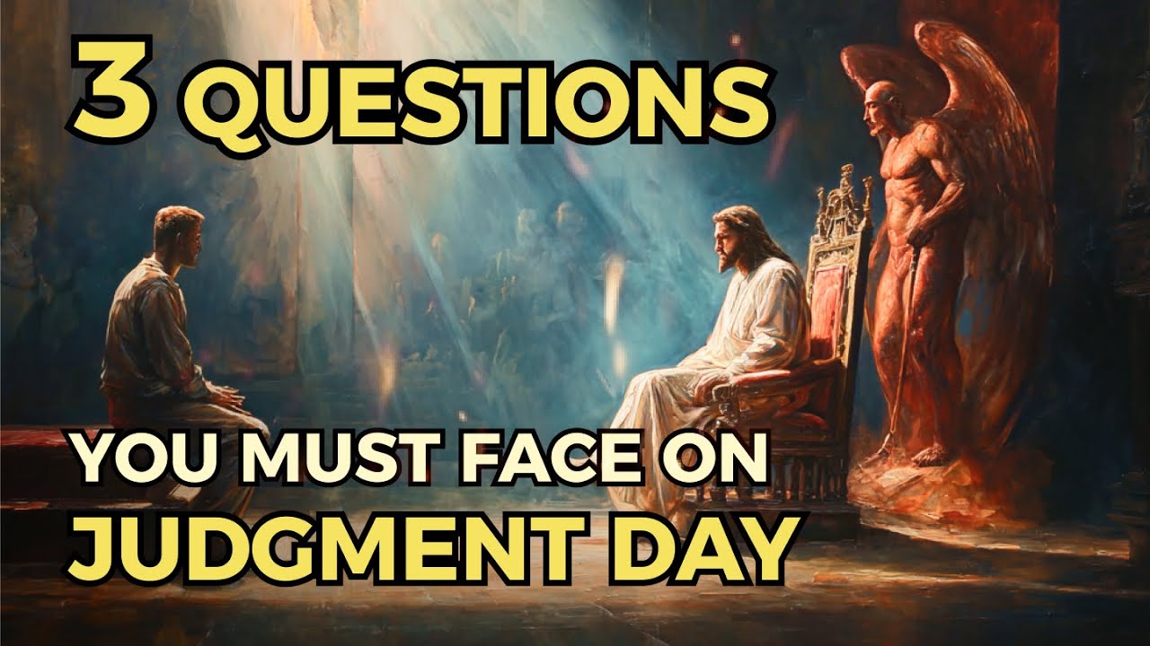 The 3 Questions Jesus Will Ask EVERY Soul on Judgment Day | Revealed ...
