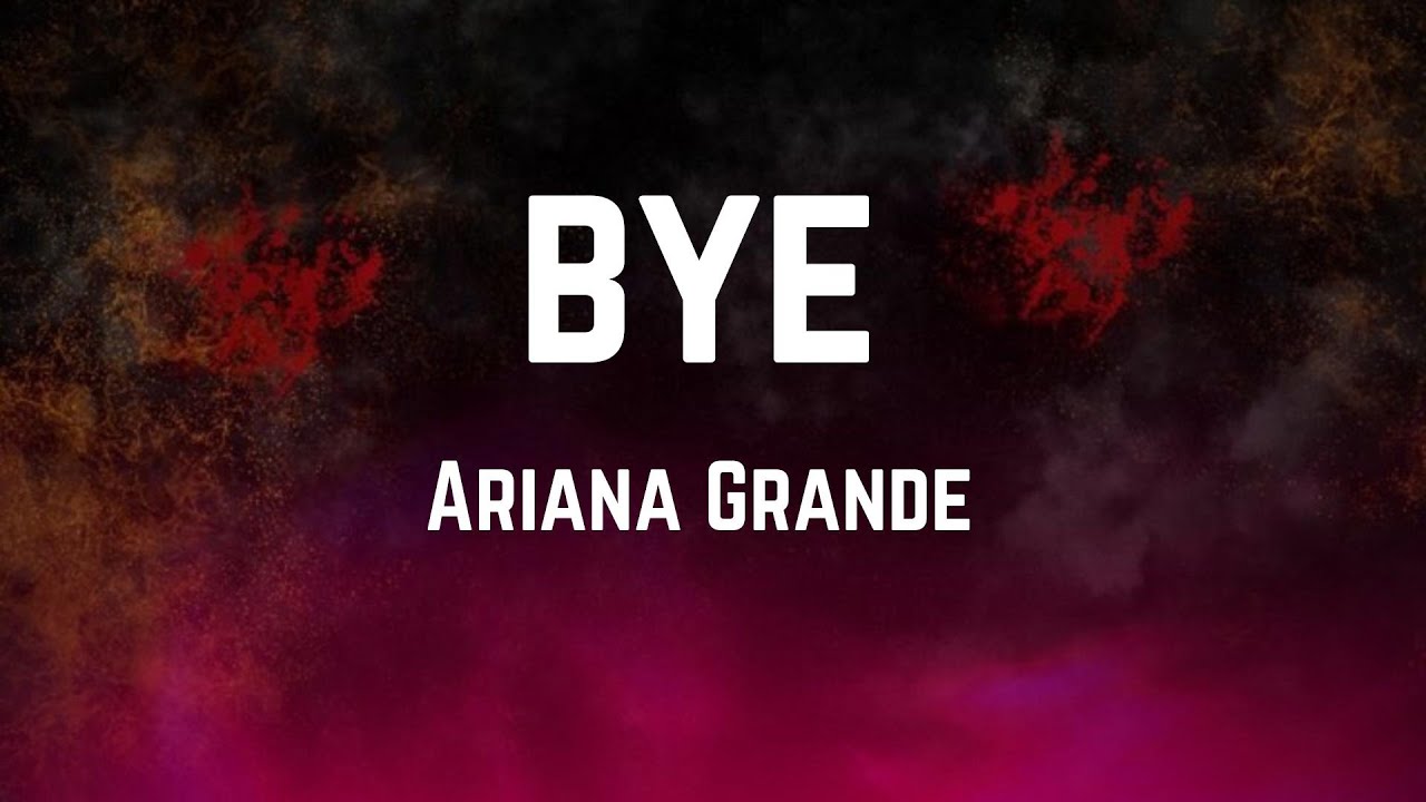 Ariana Grande - bye (Lyrics) - YouTube