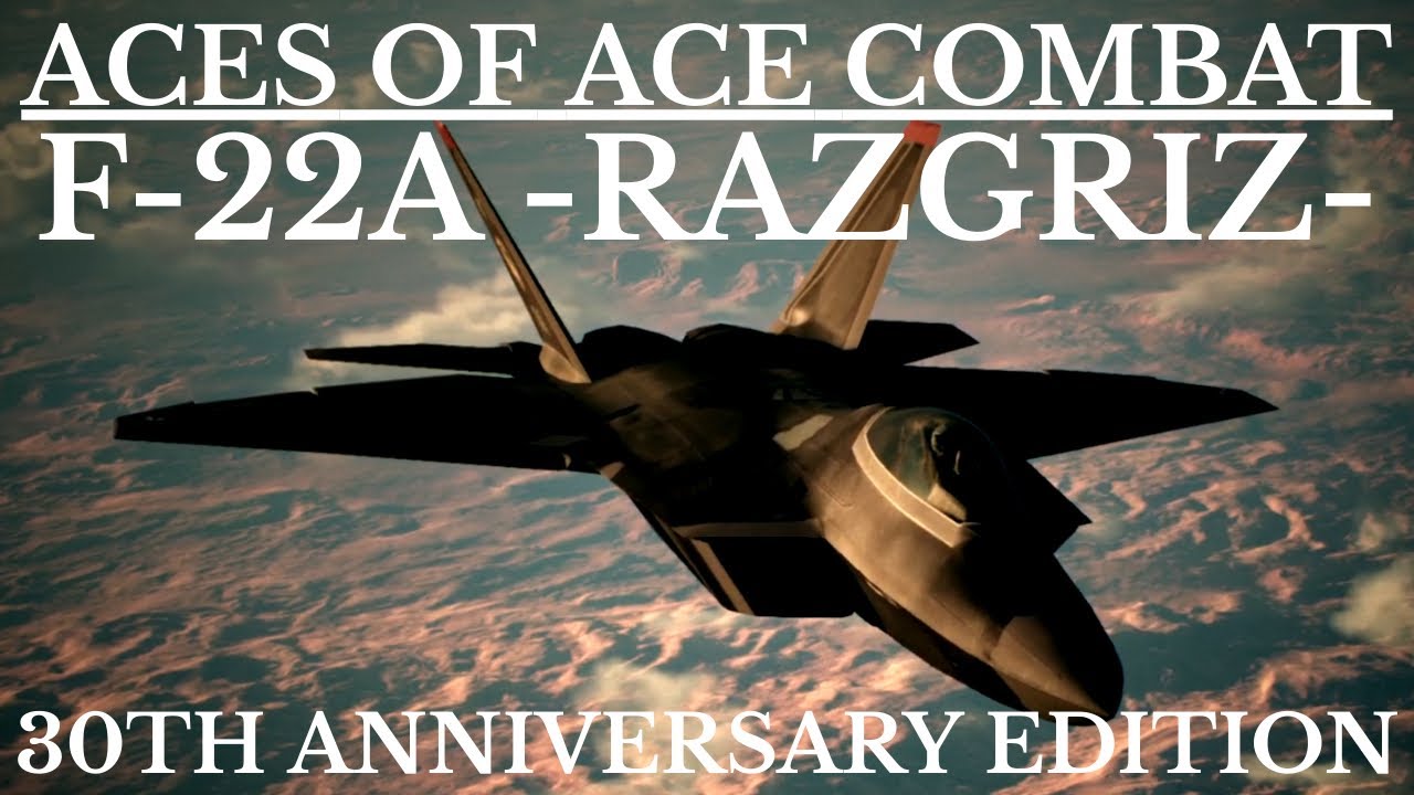 Aces of Ace Combat 30th Anniversary Edition | F-22A -RAZGRIZ- - YouTube