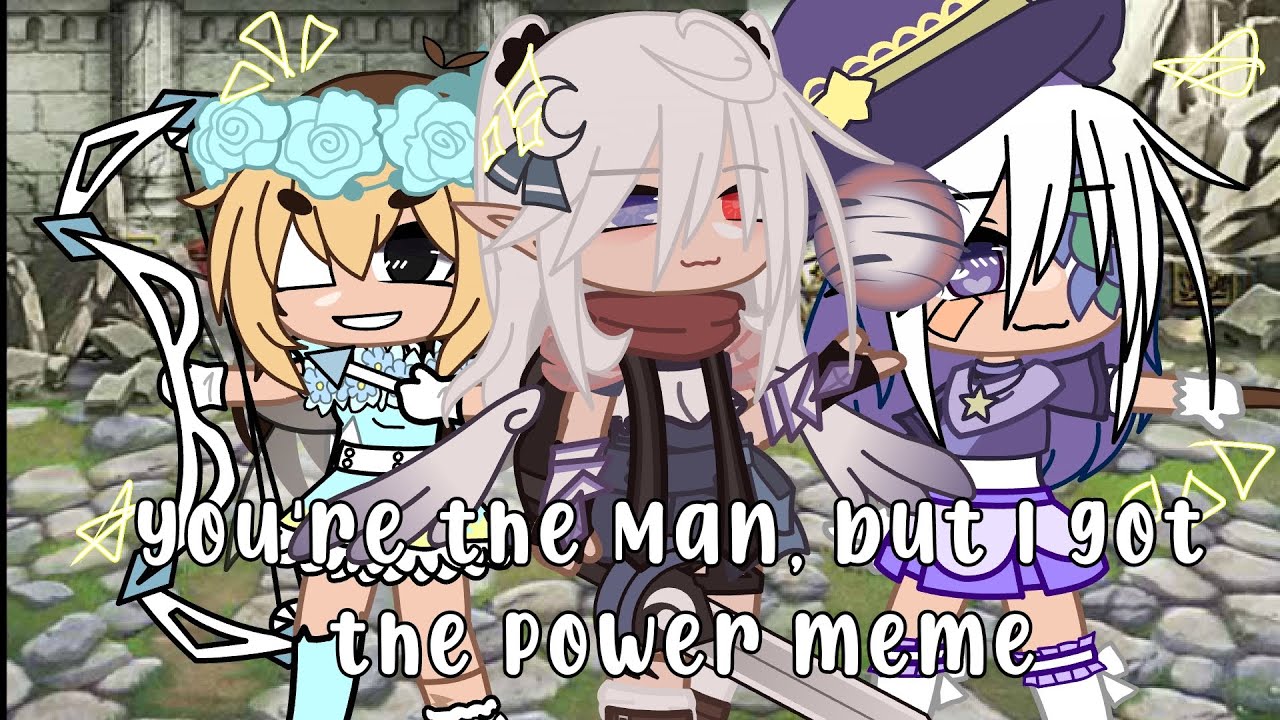 You're the man, but I got the power meme || The corrupted Fantasy ...