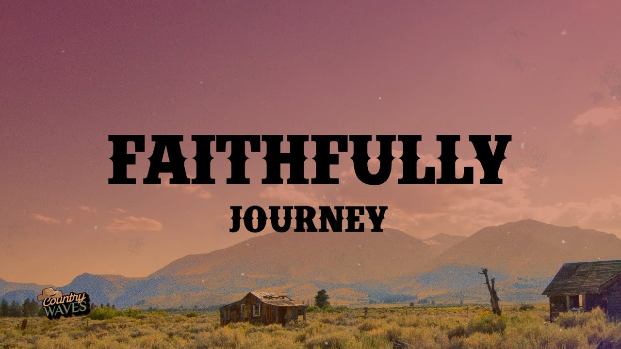 Journey - Faithfully (Lyrics) - YouTube