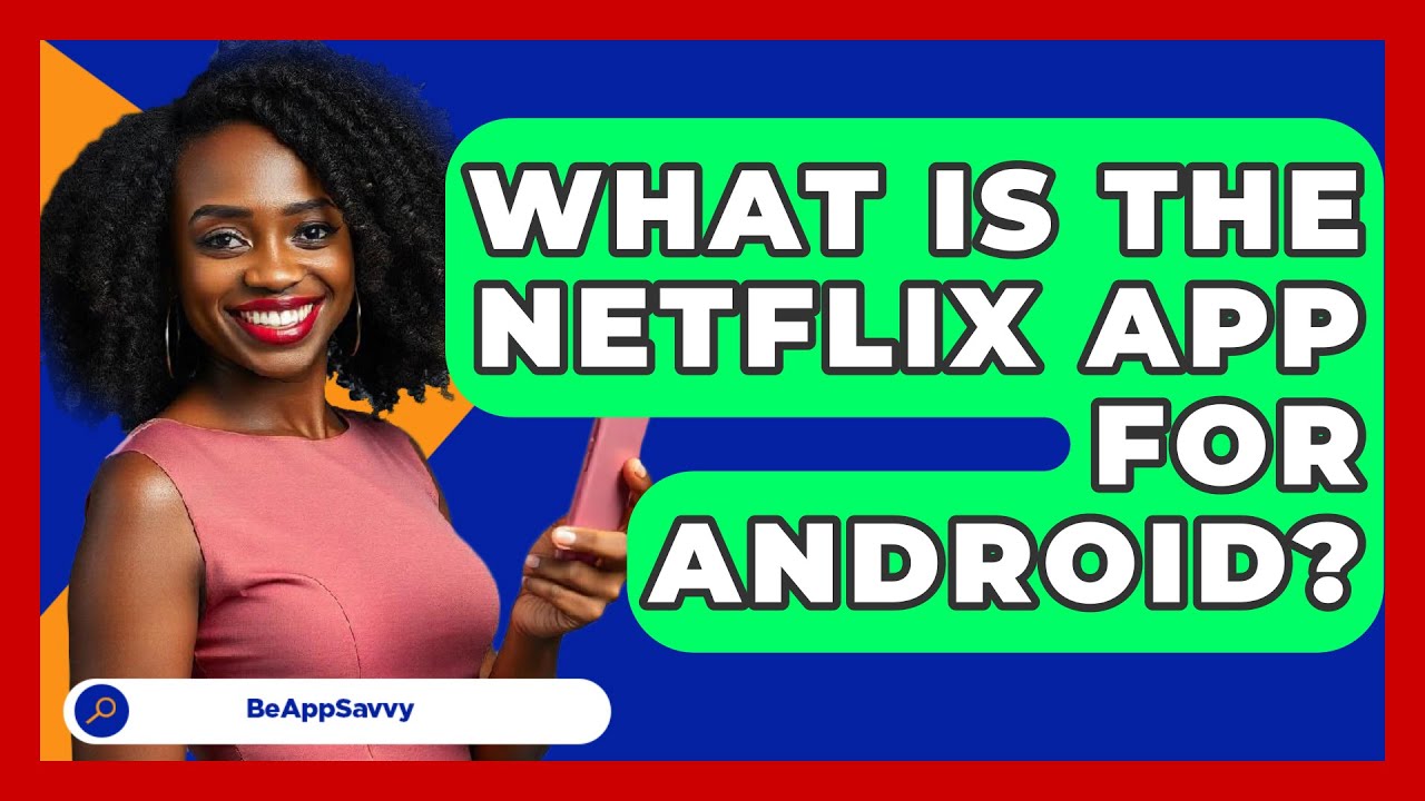 What Is The Netflix App For Android? - Be App Savvy - YouTube