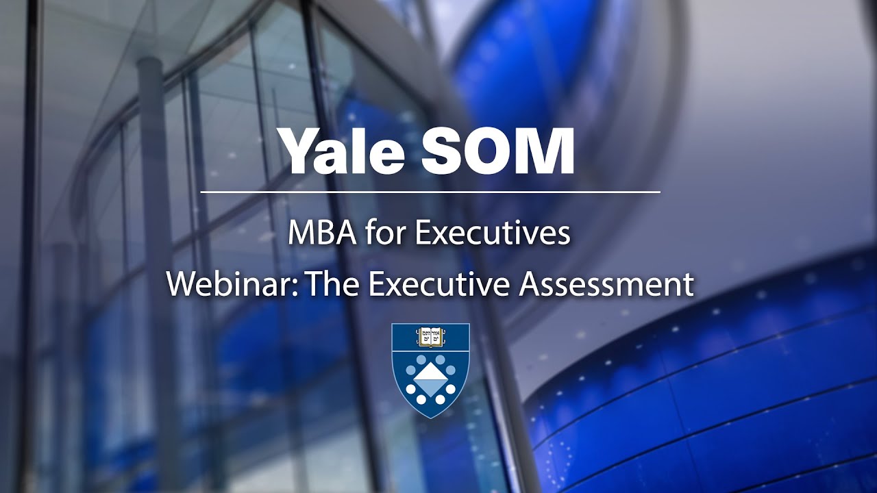 Yale MBA for Executives Webinar: The Executive Assessment - YouTube