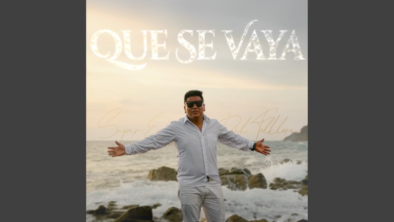 Qué Se Vaya - YouTube