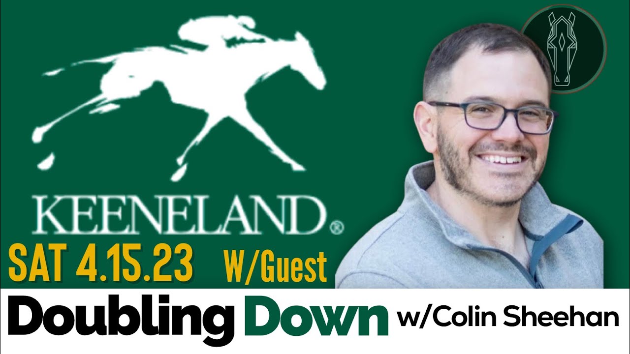DOUBLING DOWN at KEENELAND LEXINGTON STAKES Day w/Colin Sheehan 4/15/23 ...
