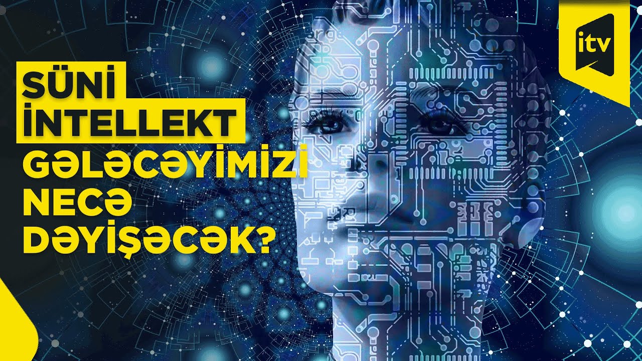 Süni İntellektin Həyatımıza Təsiri: Gələcəyin Texnologiyaları - YouTube