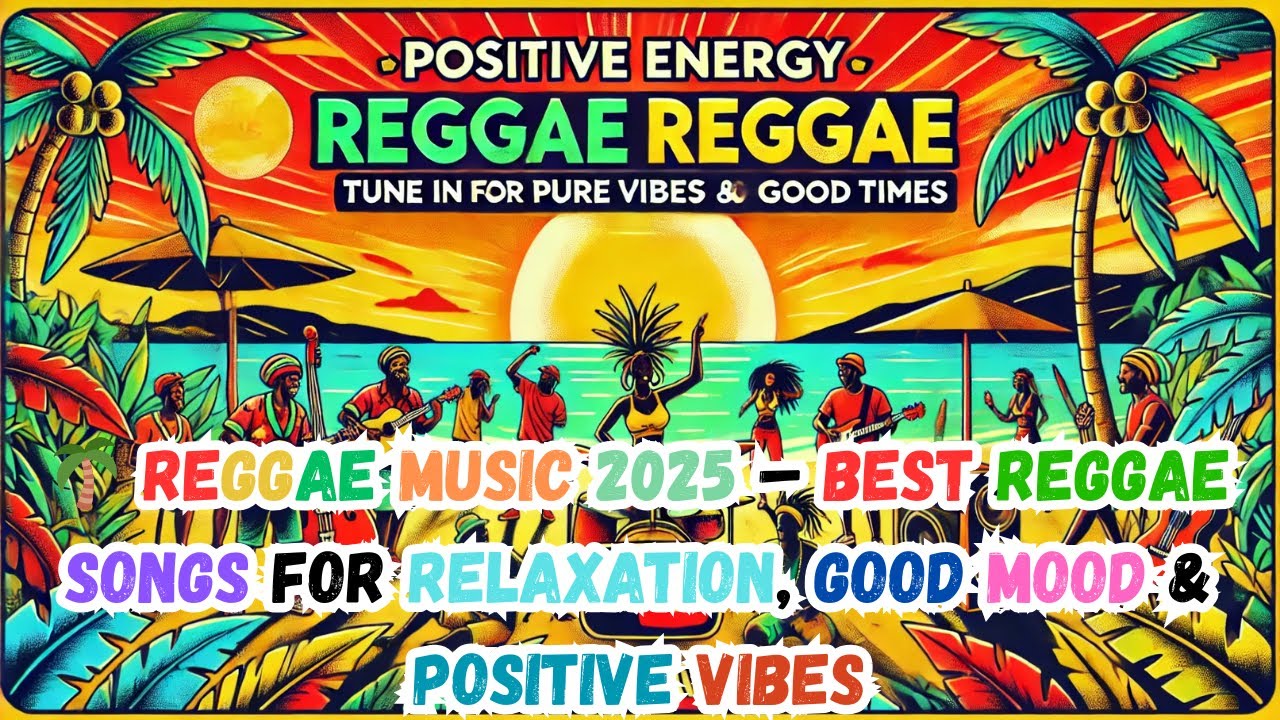 🌞Best Reggae Songs 2025 🎶 | Best Reggae Playlist for Relaxation, Good ...