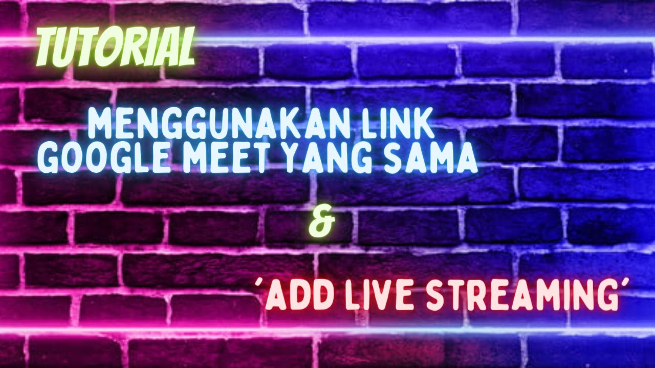 Tutorial Menggunakan Link Google Meet Yang Sama dan Membuat Live ...