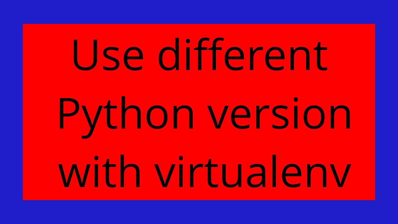 Use Different Python Version With Virtualenv YouTube use-different-python-version-with-virtualenv-youtube