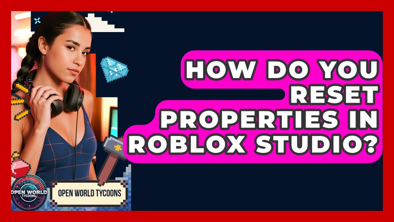 How Do You Reset Properties In Roblox Studio? - Open World Tycoons ...