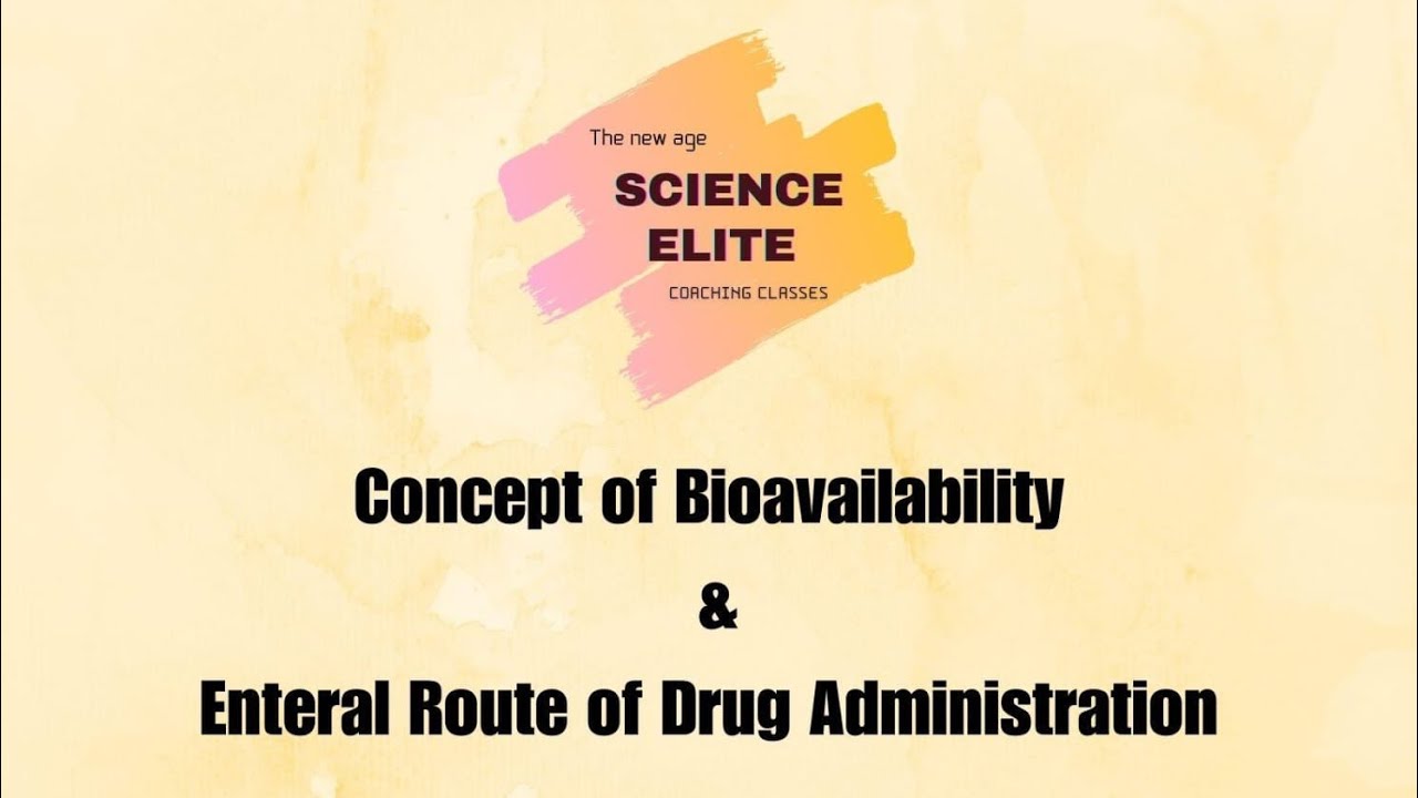 Concept of bioavailability and Enteral route of drug administration ...