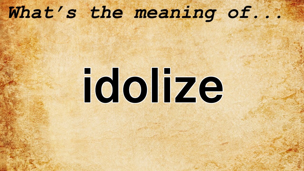 Idolize Meaning : Definition of Idolize - YouTube