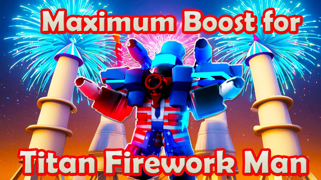 Maximum Boost for Titan Firework Man Roblox Toilet Tower Defense - YouTube