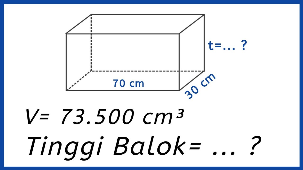 Cara Menghitung Tinggi Balok Jika Diketahui Volume, Panjang dan ...