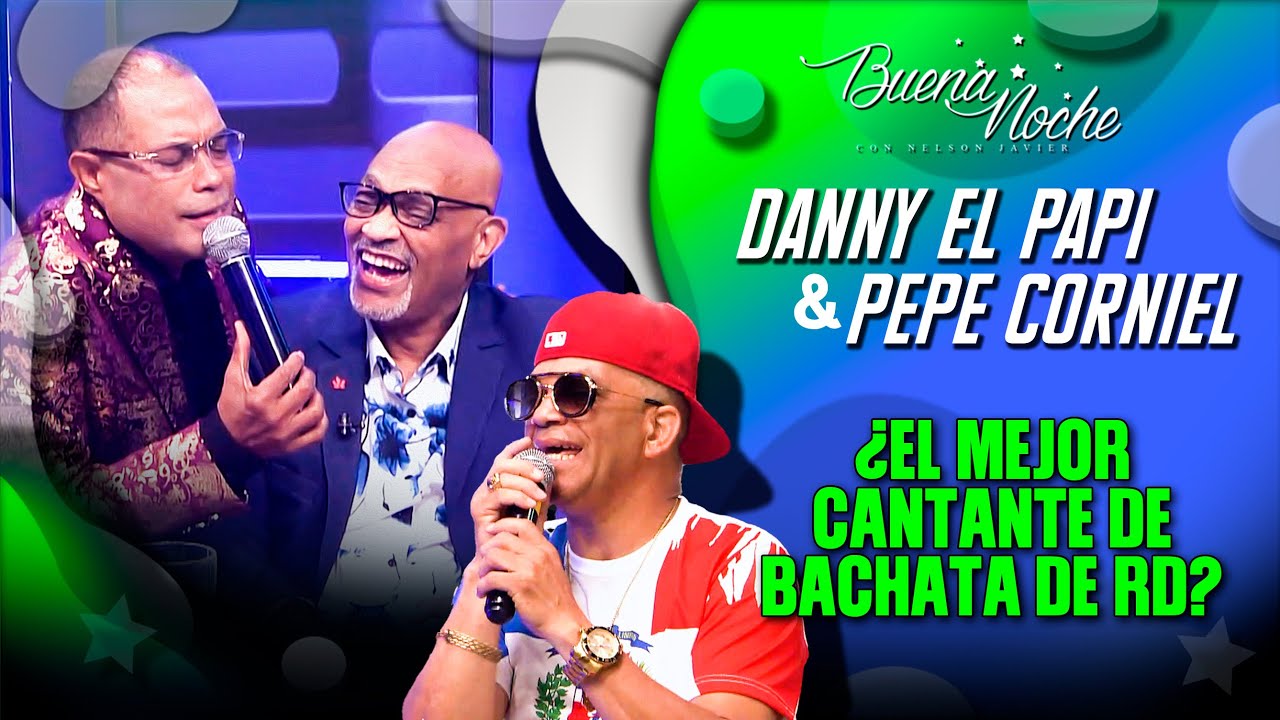 DANNY EL PAPI DICE QUE PEPE CORNIEL ES EL MEJOR CANTANTE DE BACHATA DE ...