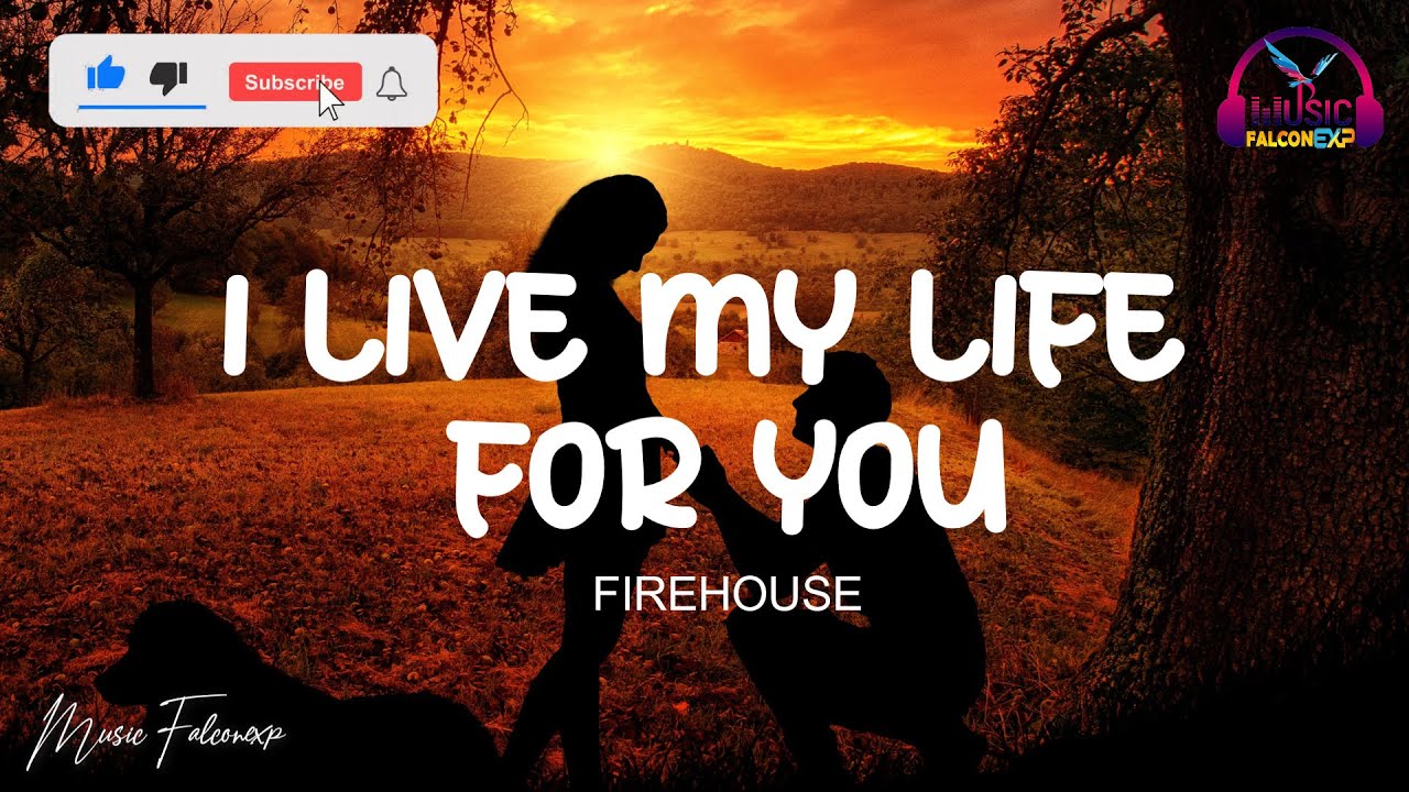 FIREHOUSE - I LIVE MY LIFE FOR YOU (Lyrics) - YouTube