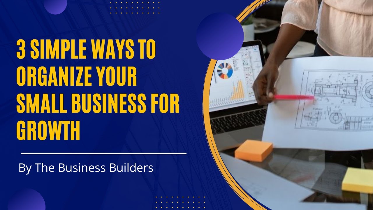 3 Simple Ways To Organize Your Small Business For Growth - YouTube