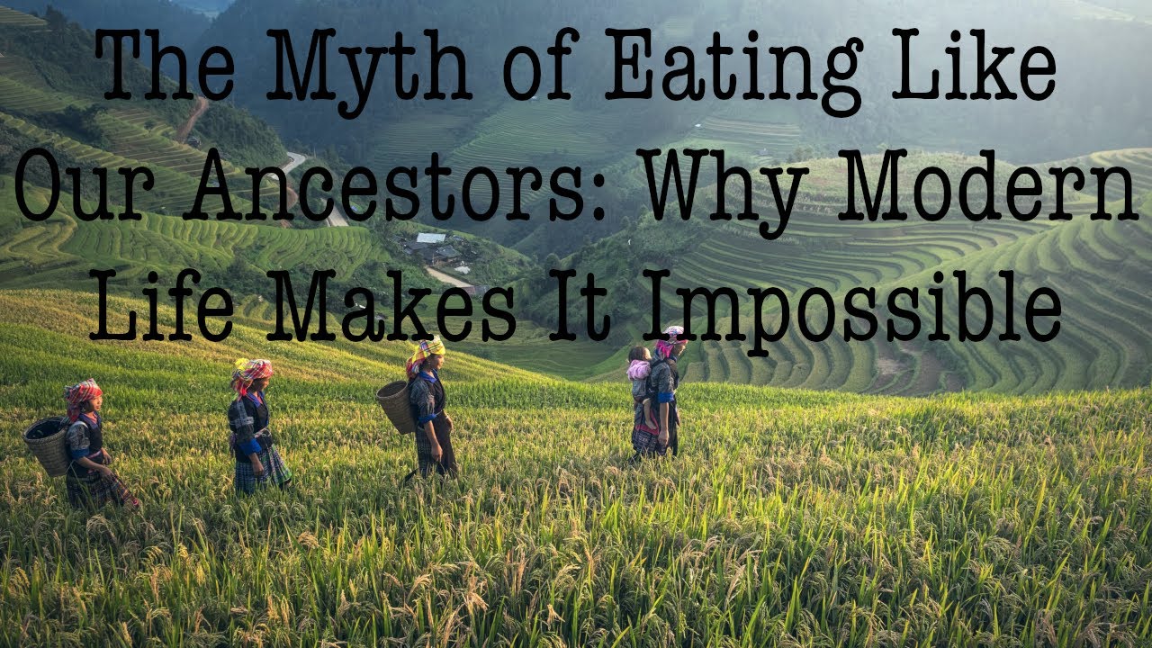 The Myth of Eating Like Our Ancestors: Why Modern Life Makes It ...