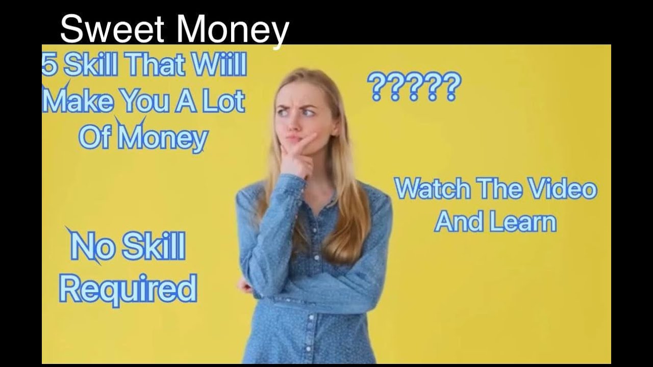 Learn These 5 Skills That Will Give You Sweet Money No Skill Required