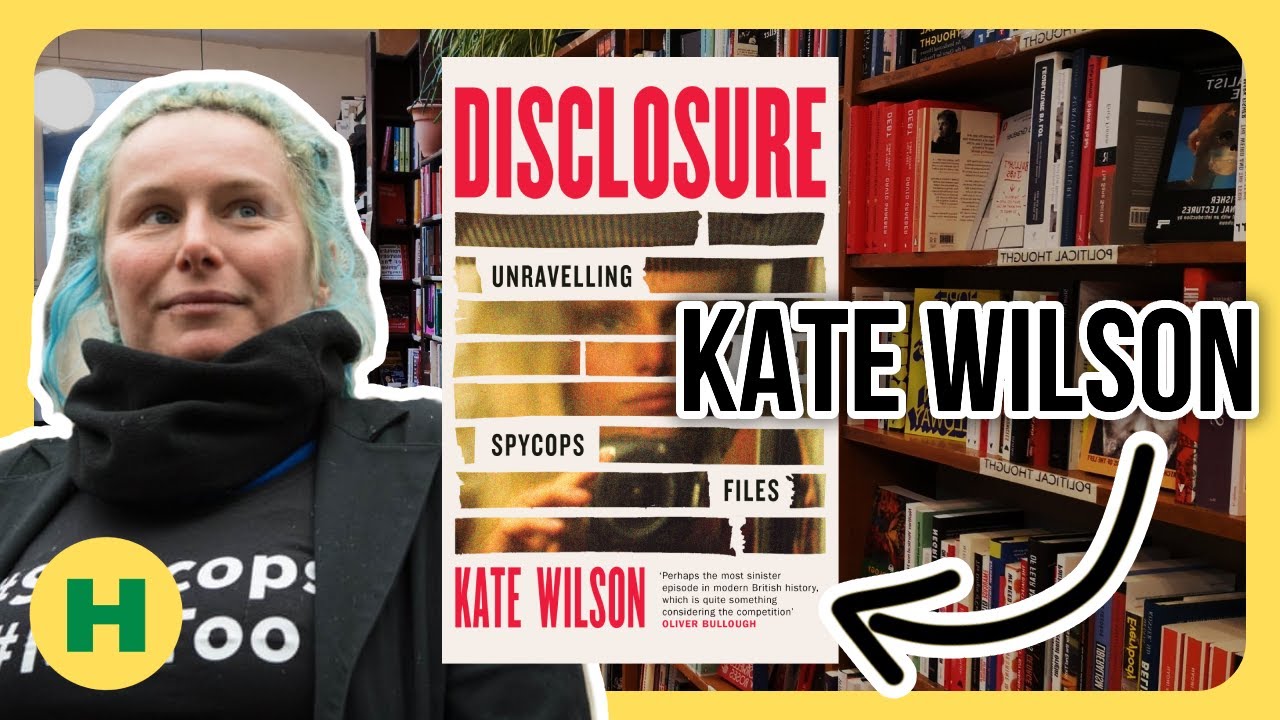 Book Launch: Disclosure: Unravelling the Spycops Files by Kate Wilson ...