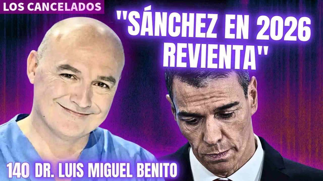 CANCELADOS #140 El Dr. De Benito diagnóstica a Sánchez: "En 2026 va a ...