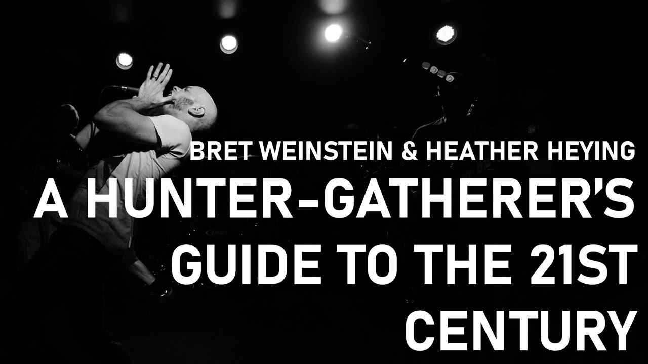 Book: A Hunter-Gatherer’s Guide to the 21st Century - Bret Weinstein ...