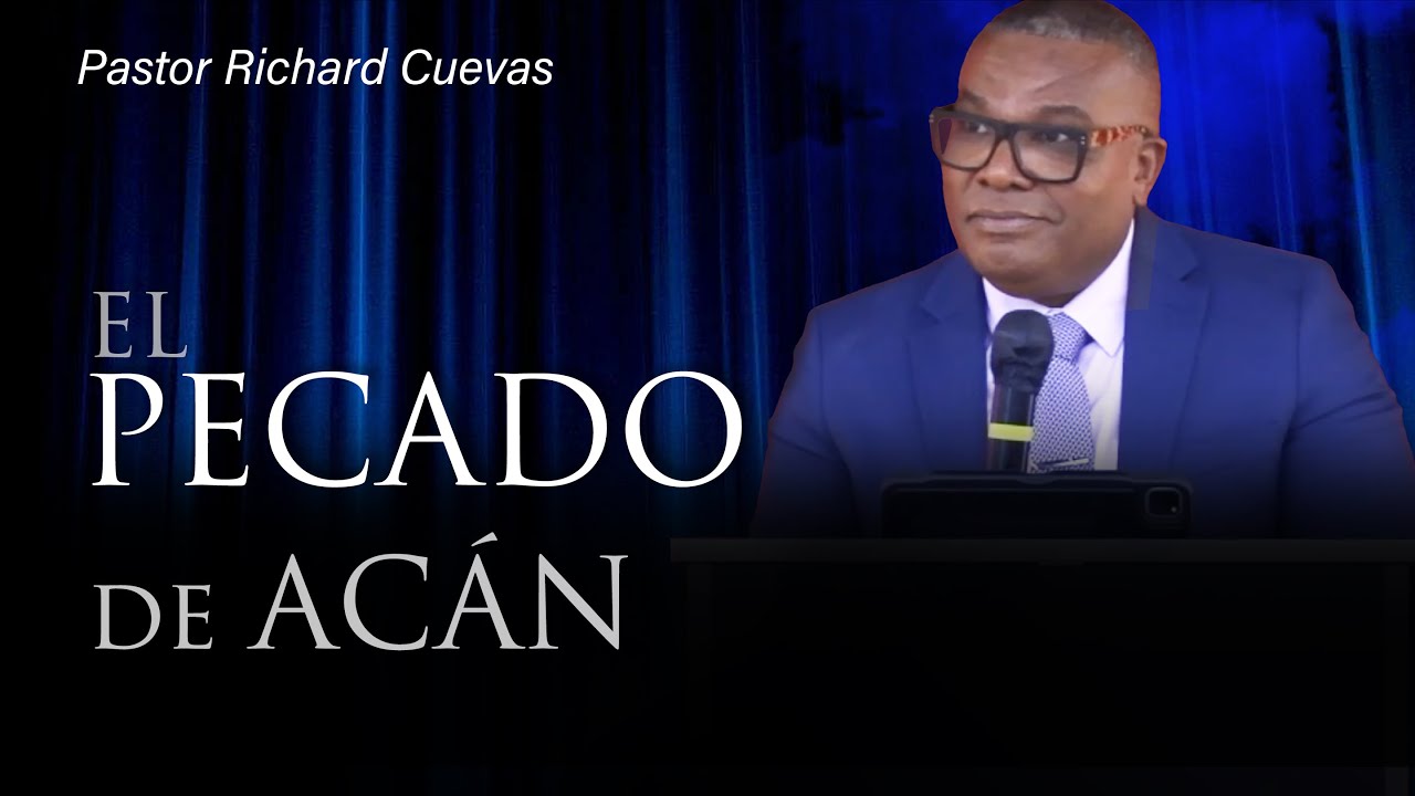 EL PECADO DE ACÁN - Pastor Richard Cuevas - YouTube