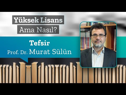 Tefsir, Prof. Dr. Murat Sülün | Yüksek Lisans Ama Nasıl 5