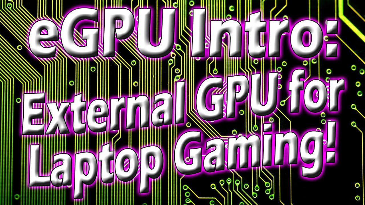 eGPU Setup Intro: An External Graphics Card for Laptop Gaming - YouTube
