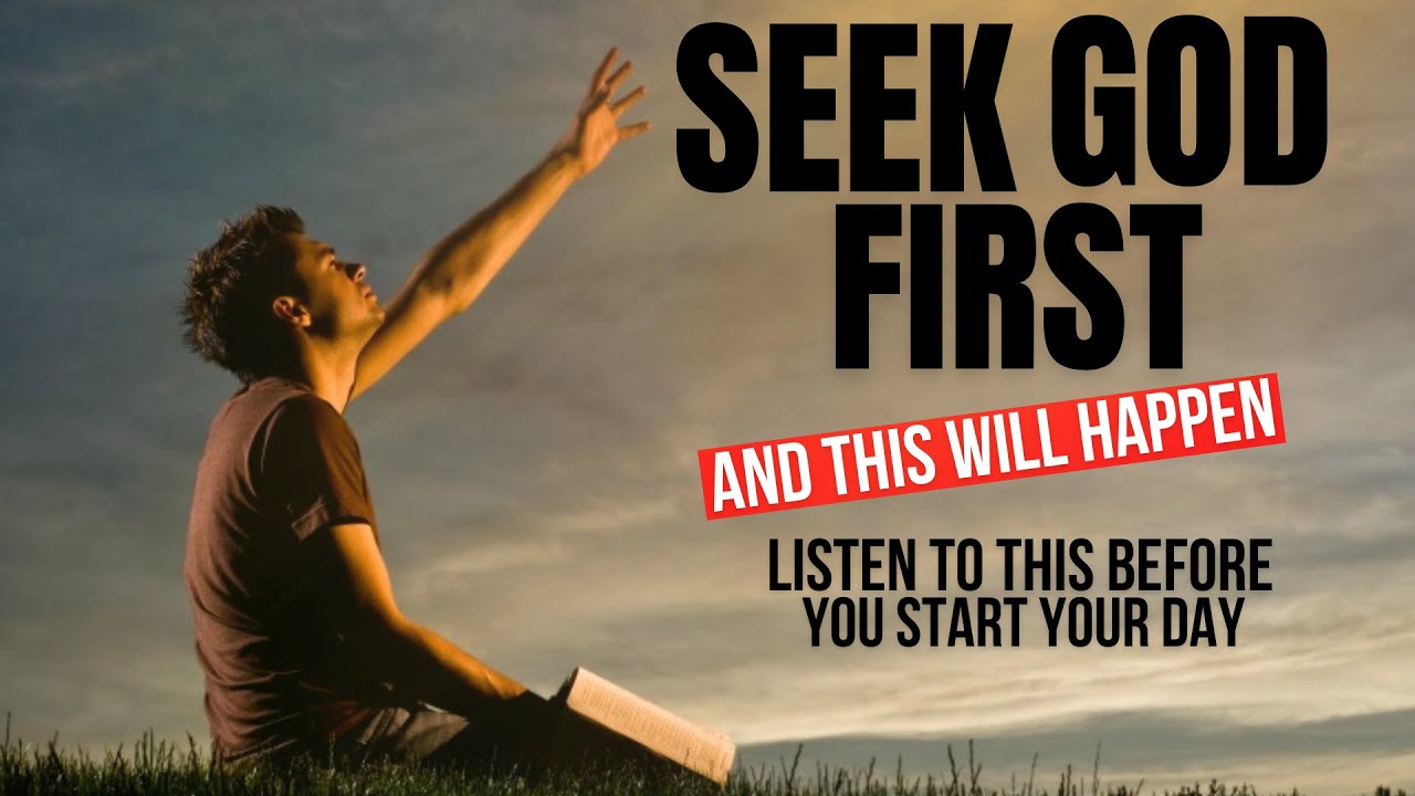 SEEK GOD FIRST | Listen To This Before You Start Your Day (Christian ...