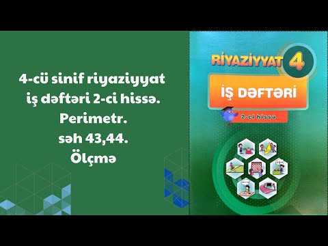 4-cü sinif riyaziyyat iş dəftəri 2-ci hissə.Perimetr.səh 43,44.Ölçmə