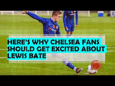 HERE'S WHY CHELSEA FANS SHOULD BE EXCITED ABOUT YOUNG LEWIS BATE