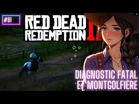🤠 DIAGNOSTIC FATAL et MONTGOLFIÈRE - Red Dead Redemption 2 #81