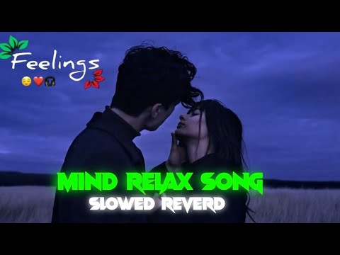 Mind Relax Song || 💕Arijit Singh Mashup || Slowed And Reverb ...