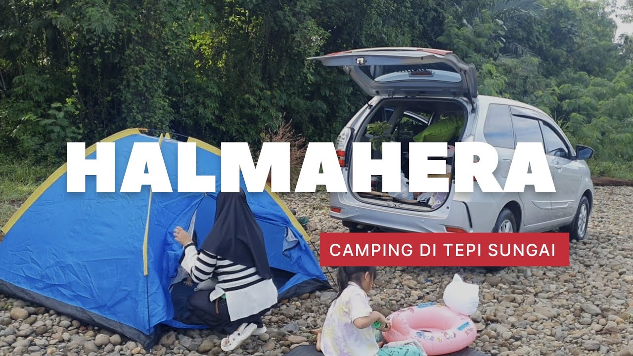 Serunya CAMPING 🏕 di Tepi Sungai || Halmahera Beautiful Land || RAF ...
