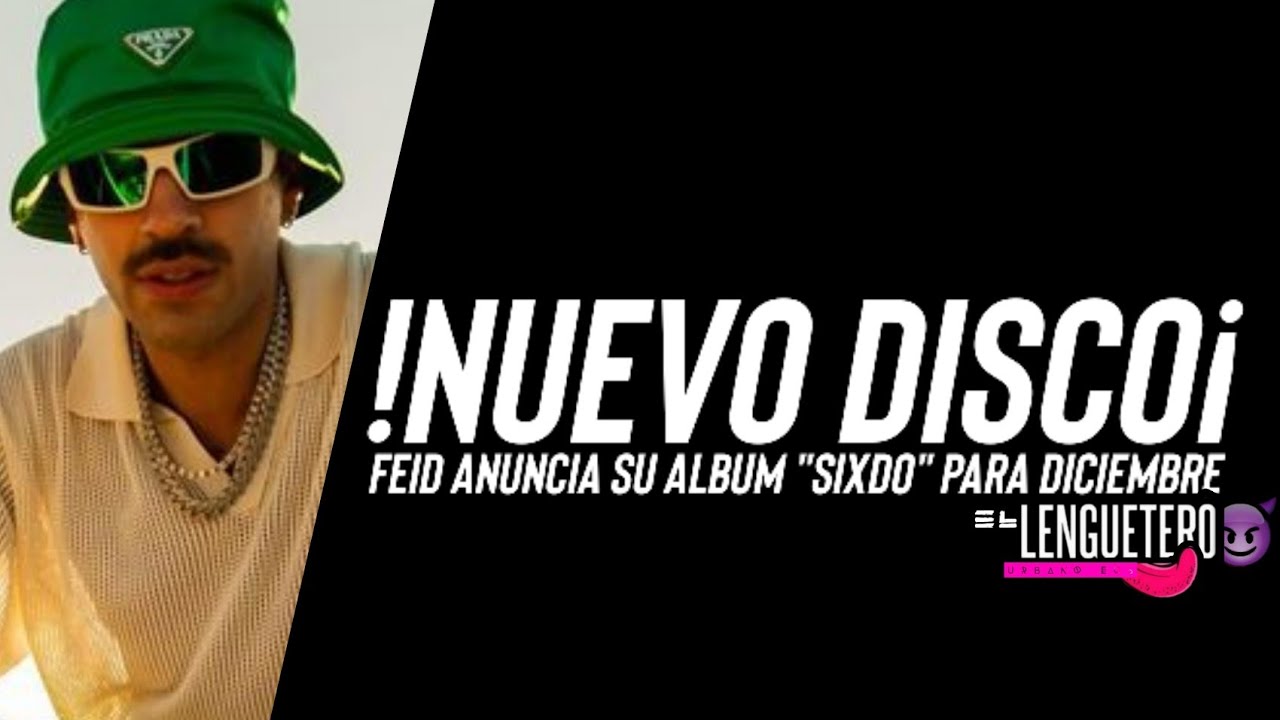 !NUEVO ALBUM¡: FEID ANUNCIA SU DISCO "SIXDO" PARA DICIEMBRE 💿🔜 - YouTube