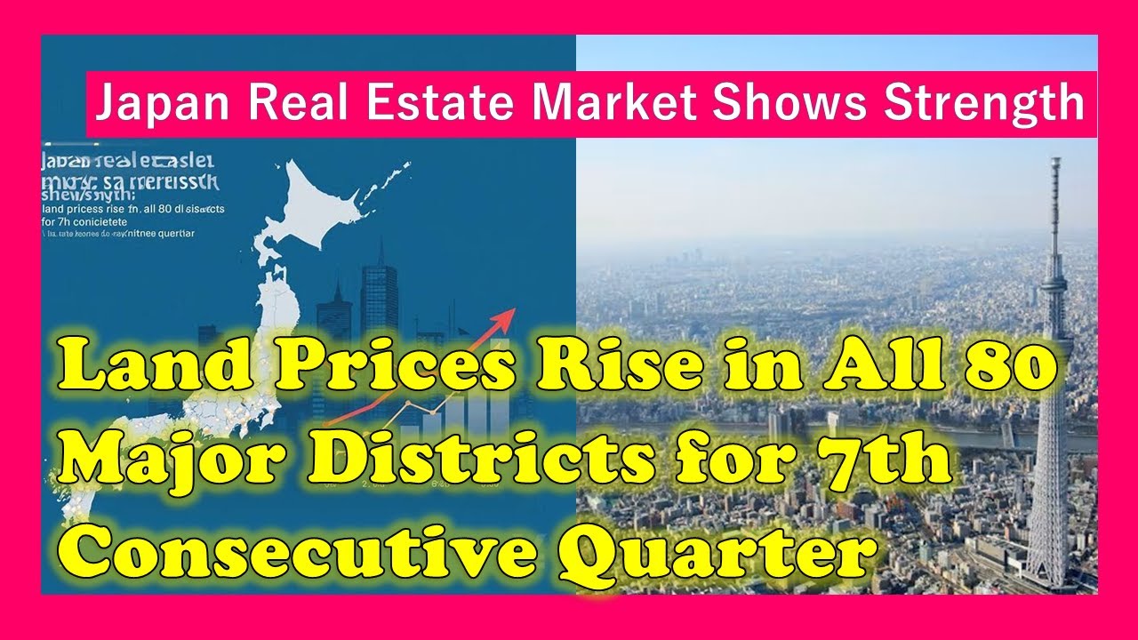 Japan Real Estate Shows Strength: Land Prices Rise in All 80 Districts ...