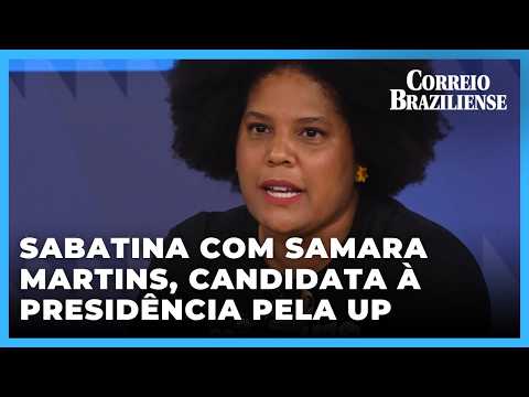 SABATINA COM SAMARA MARTINS, CANDIDATA À PRESIDÊNCIA PELA UNIDADE POPULAR