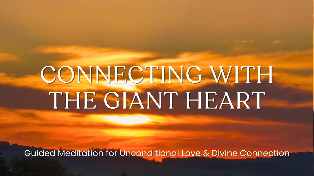 Connecting with the Giant Heart | Guided Meditation for Unconditional ...