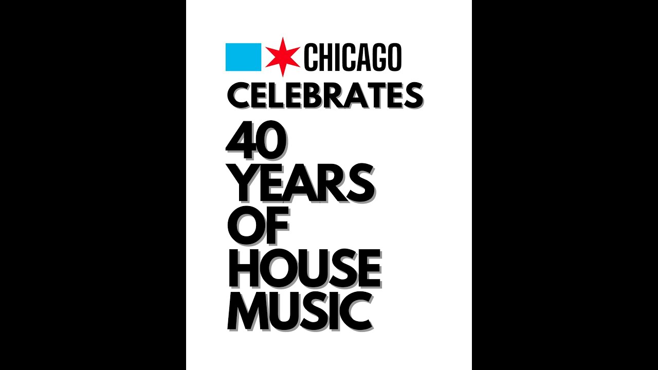 CHICAGO THE BIRTHPLACE OF HOUSE MUSIC CELEBRATES 40 YEARS OF HOUSE ...