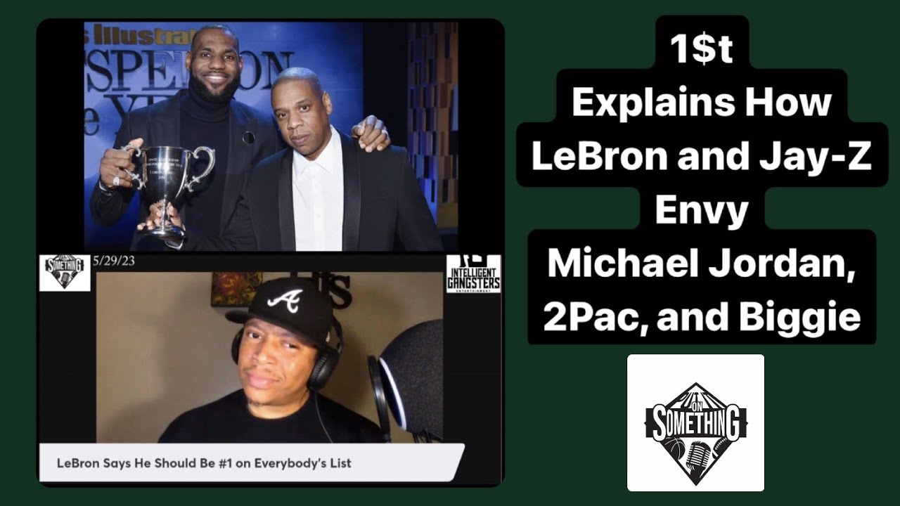 1$t Explains How LeBron James and Jay-Z Envy Michael Jordan, 2Pac, and ...