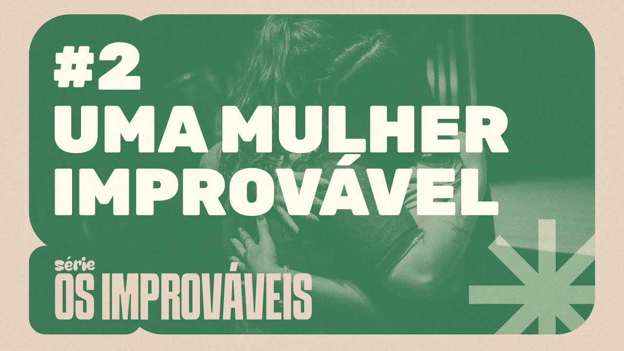 SÉRIE OS IMPROVÁVEIS // #02 UMA MULHER IMPROVÁVEL - YouTube