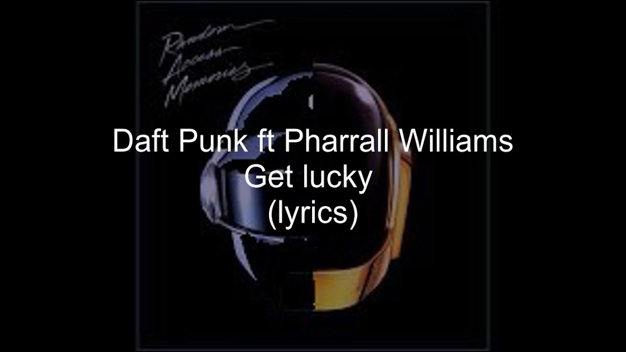 Daft Punk ft. Pharrell Williams - Get Lucky (Lyrics Video) - YouTube