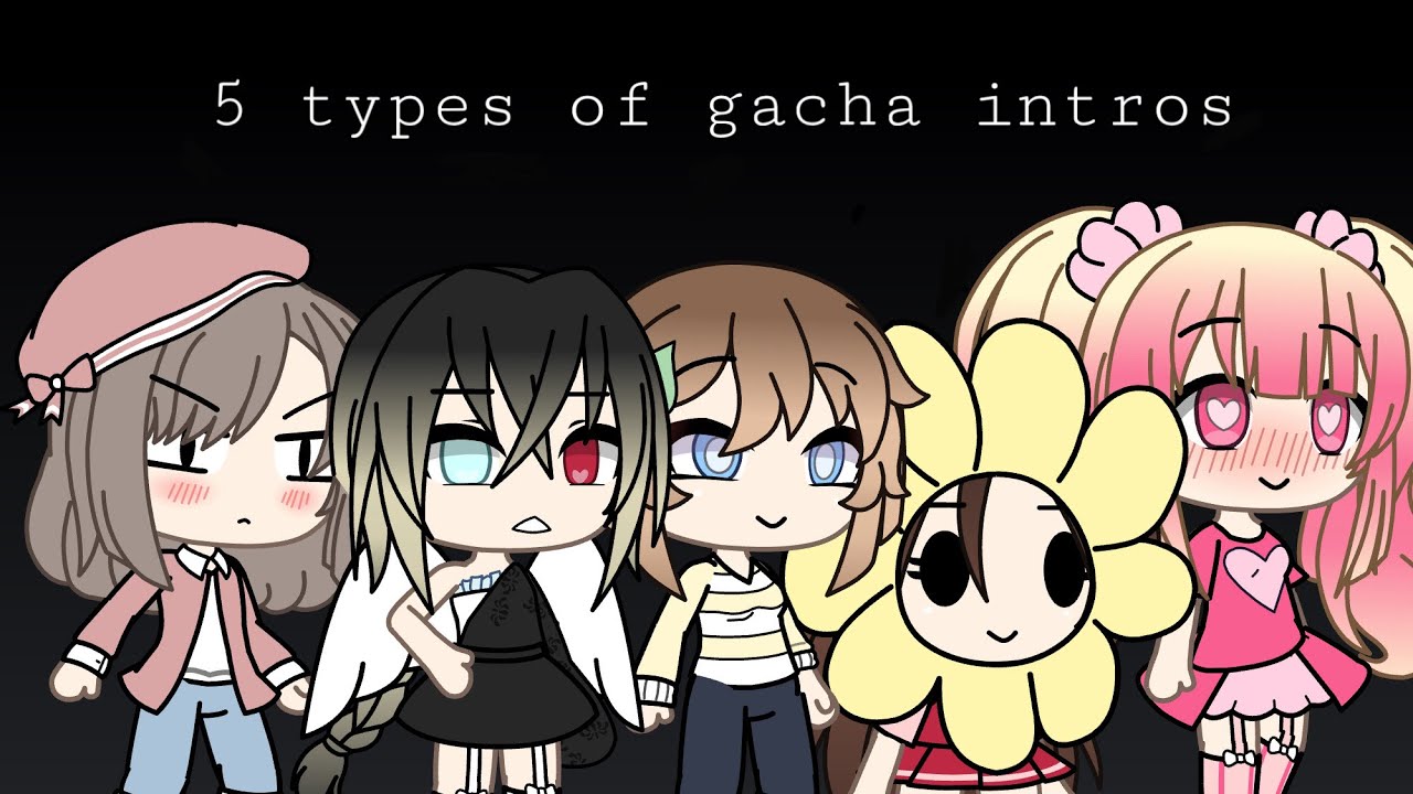 5 Types of Gacha intros (skit) - YouTube