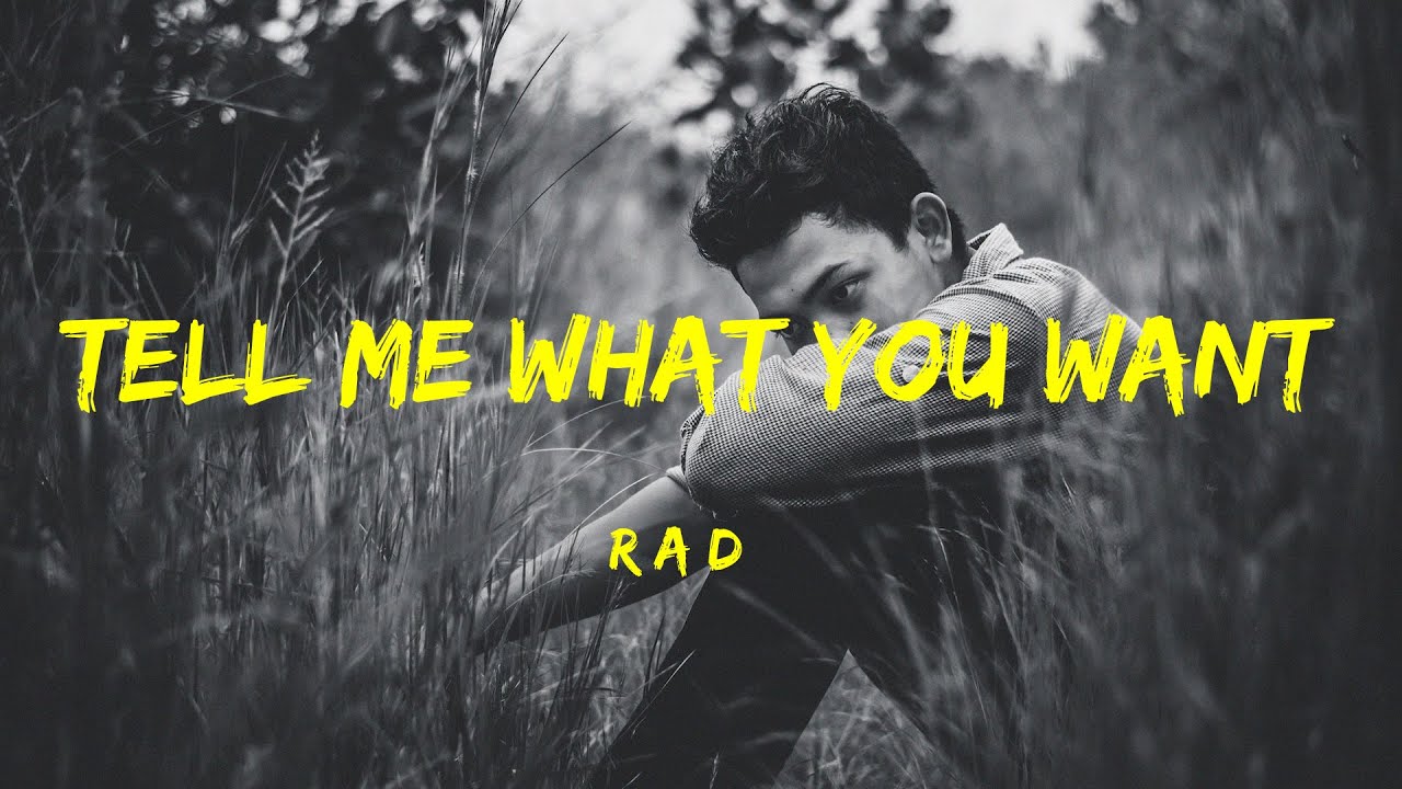 Tell Me What You Want - R A D Lyrics - YouTube